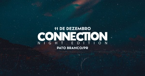 2ª Edição Connection - Edition Night - Pato Branco/PR em Pato Branco ...