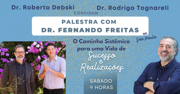 PALESTRA COM DR. FERNANDO FREITAS: O CAMINHO SISTÊMICO PARA UMA VIDA DE ...