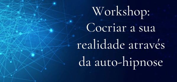 Workshop: Cocriar a sua realidade através da auto-hipnose - online - Sympla