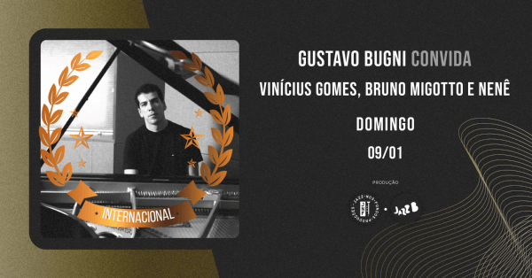 GUSTAVO BUGNI CONVIDA VINICIUS GOMES, BRUNO MIGOTTO E NENÊ JazzB (09/01 ...