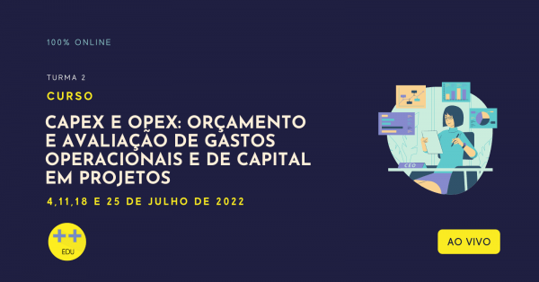 CURSO T2: CAPEX E OPEX: ORÇAMENTO E AVALIAÇÃO DE GASTOS OPERACIONAIS E ...