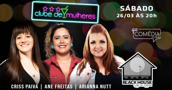 CLUBE DE MULHERES com Criss Paiva, Ane Freitas e Arianna Nutt - Stand ...