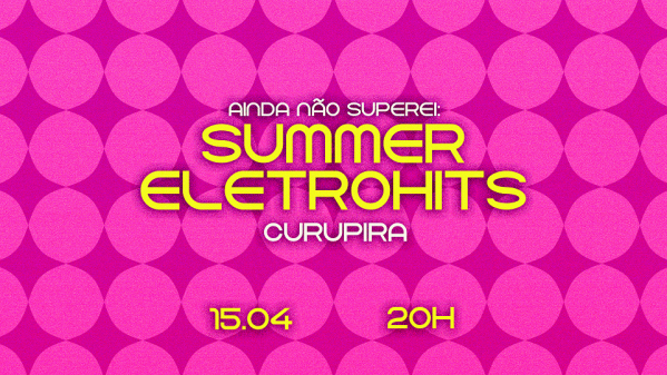 ainda não superei: SUMMER ELETROHITS | 15 DE ABRIL | CURUPIRA MÃE DO ...