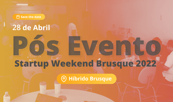 Pós Evento Startup Weekend 2022 Brusque em Brusque - Sympla
