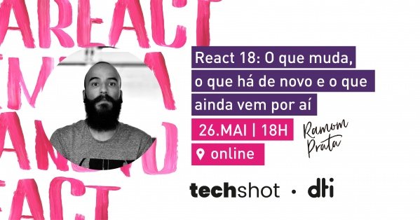 TECHSHOT: React 18: O que muda, o que há de novo e o que ainda vem por ...