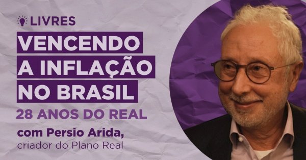 28 anos do Real: uma conversa com Persio Arida em São Paulo - Sympla