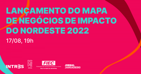 Lançamento do Mapa de Negócios de Impacto Nordeste 2022 em Fortaleza ...