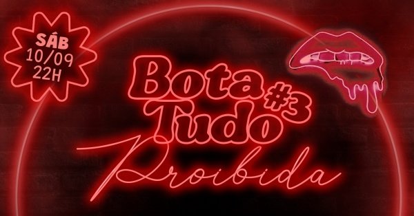 Bota Tudo #3 - Proibida em Fortaleza - Sympla