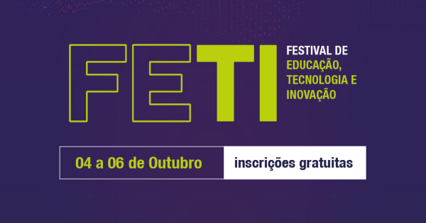 FETI Uberlândia - Festival de Educação, Tecnologia e Inovação em ...
