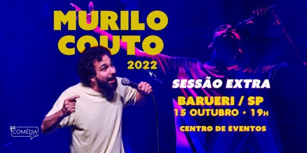 SESSÃO EXTRA às 19h ~ MURILO COUTO 2022 em BARUERI ~ Stand-Up Comedy em ...