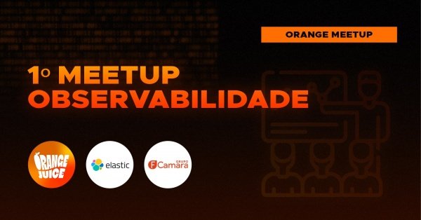Orange Meet Up | Elastic + Grupo FCamara em Santos - Sympla