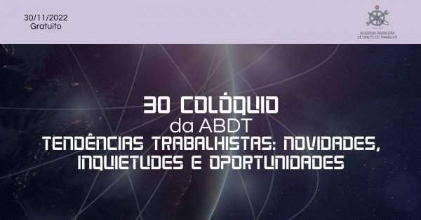 30º Colóquio da ABDT: Tendências Trabalhistas: Novidades, Inquietudes e ...