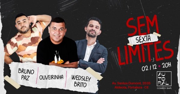 Sexta Sem Limites - Oliveirinha, Bruno Paz e Wedsley Brito em Fortaleza ...