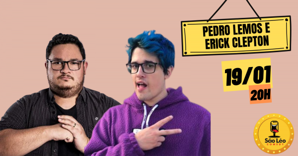 PEDRO LEMOS E ERICK CLEPTON - São Léo Comedy em São Leopoldo - Sympla