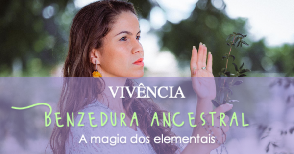 Vivência Benzedura Ancestral - A magia dos Elementais em Rio de Janeiro ...