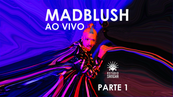 MADBLUSH AO VIVO: Estúdio Sangha (Parte1) - online - Sympla
