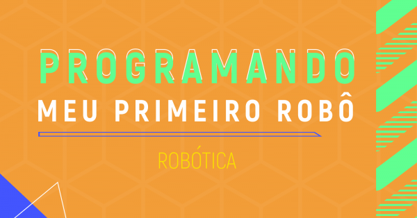 Programando meu primeiro robô - Robótica em São Paulo - Sympla
