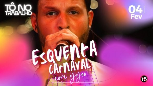 Esquenta de Carnaval com YYOO | 04FEV | Tô no Trabalho em Rio das ...