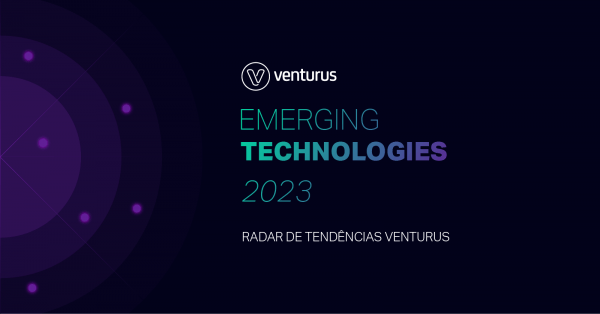 Pré-lançamento do Radar de Emerging Technologies 2023 - Venturus ...