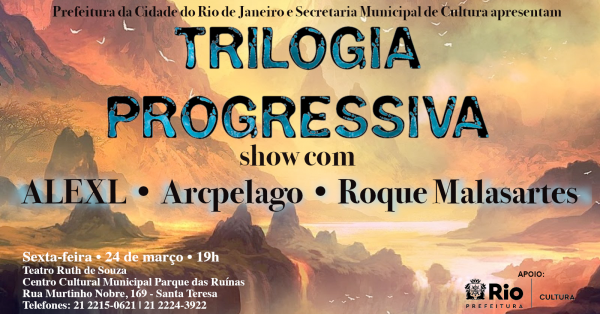 Trilogia Progressiva: shows com ALEXL, Arcpelago e Roque Malasartes em ...