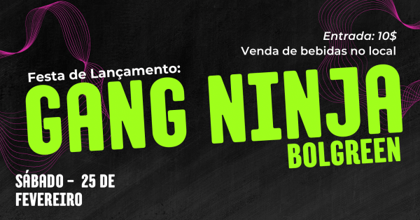 Festa de Lançamento Bolgreen - GANG NINJA em Limeira - Sympla