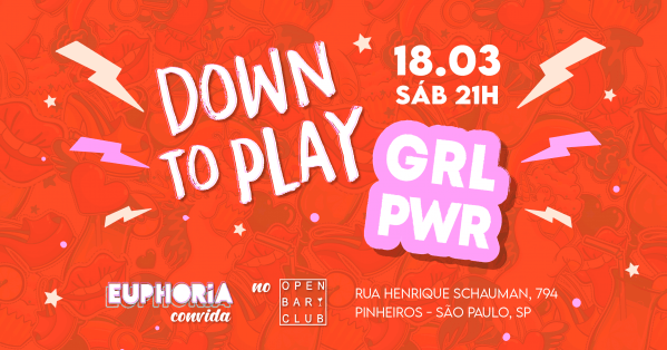 Down To Play GRL PWR ft. Euphoria em São Paulo - Sympla