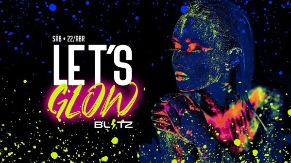 Let's Glow Uma Noite Neon & Glitter na Blitz Haus Pop, Eletrônico ...