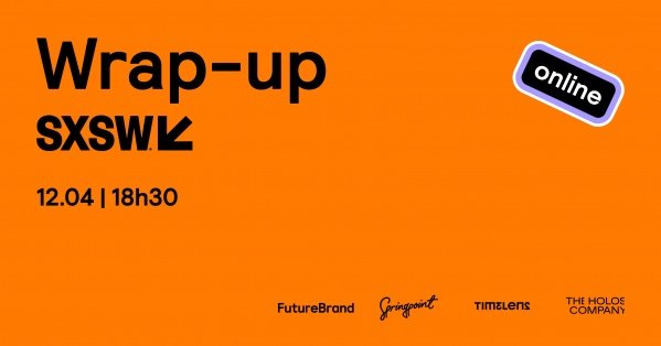 Wrap-up Session SXSW | FutureBrand São Paulo - online - Sympla