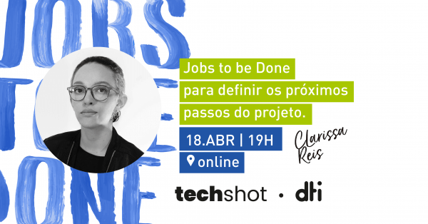 TECHSHOT: Jobs-to-be-Done para definir os próximos passos do projeto ...