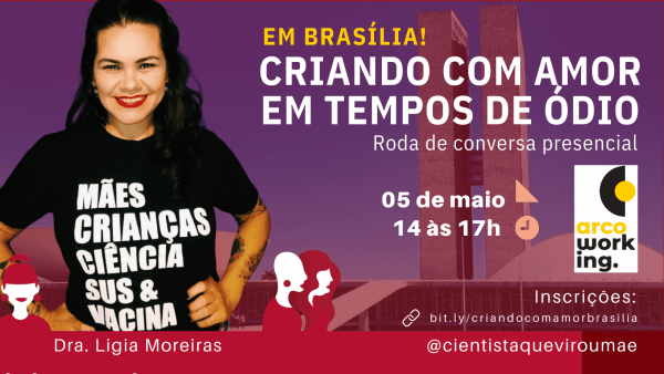 BRASÍLIA - CRIANDO COM AMOR EM TEMPOS DE ÓDIO - Roda de conversa presencial com Dra. Ligia ...