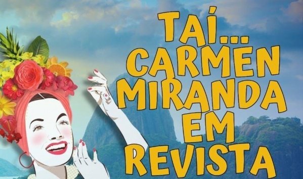 Espetáculo: Taí - Carmen Miranda em Revista em São Paulo - Sympla