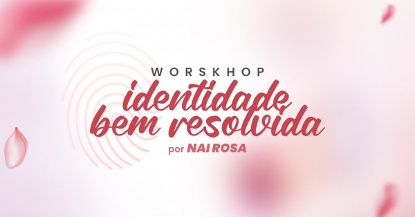WORKSHOP IDENTIDADE BEM RESOLVIDA - online - Sympla