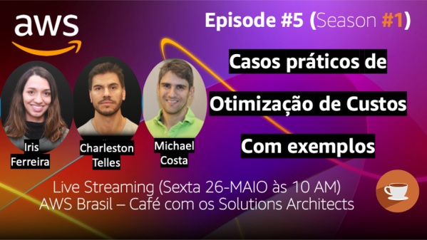 Live Streaming: AWS Café com os Solutions Architect (Episode #5 com Iris Ferreira e Michael ...