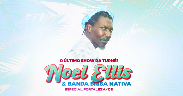 Noel Ellis & Banda Brisa Nativa - O Último Show da Turnê em Fortaleza ...