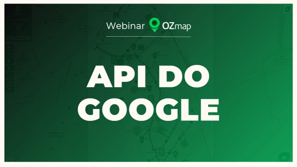 Webinar OZmap - Utilidades da API do Google no OZmap - online - Sympla