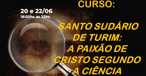 Curso Santo Sudário de Turim: A paixão de cristo segundo a ciência em ...