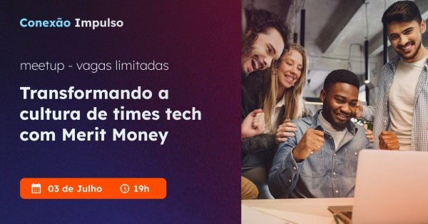Transformando a cultura de times tech com Merit Money - online - Sympla