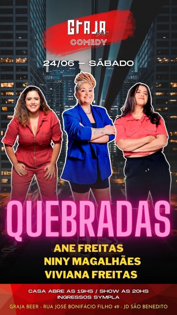 GRAJACOMEDY Apresenta: Quebradas com Ane Freitas, Niny Magalhães e ...