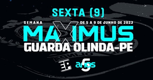 SEMANA MAXIMUS GUARDA OLINDA-PE (SEXTA) em Recife - Sympla