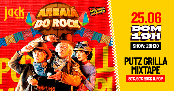 DOMINGO JACK! BH A 80 ESPECIAL "ARRAIÁ DO ROCK" | PUTZ GRILLA + MIXTAPE ...