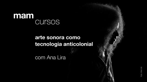 curso online | arte sonora como tecnologia anticolonial, com Ana Lira ...
