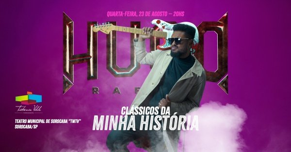 Hugo Rafael Apresenta: Clássicos da Minha História em Sorocaba - 2023 ...