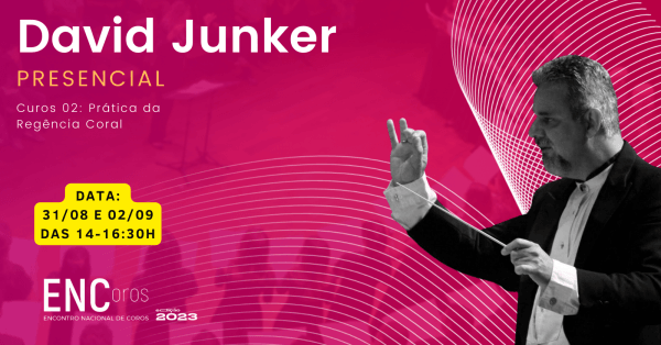 Curos 02: Prática da Regência Coral - David Junker - IV ENCoros 2023 ...