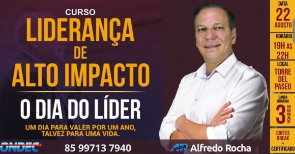 Curso LIDERANÇA DE ALTO IMPACTO com Alfredo Rocha em Fortaleza - Sympla