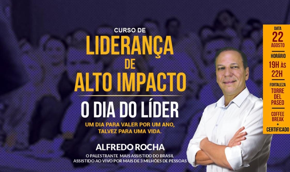 Curso LIDERANÇA DE ALTO IMPACTO com Alfredo Rocha em Fortaleza - Sympla