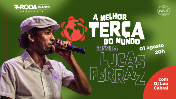 7naRoda apresenta A MELHOR TERÇA DO MUNDO convida Lucas Ferraz em ...
