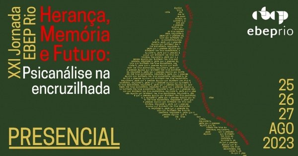 XXI JORNADA DO EBEP-RIO "HERANÇA, MEMÓRIA E FUTURO: PSICANÁLISE NA ...