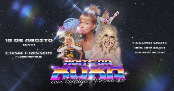 NOITE DA XUXA | COM RODRIGO APRESENTADOR em Florianópolis - Sympla