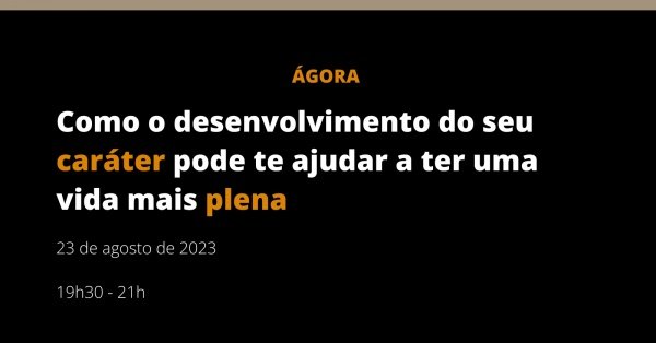 Como o desenvolvimento do seu caráter pode te ajudar a ter uma vida mais plena - online - Sympla