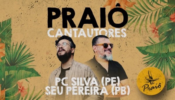 PRAIÔ CANTAUTORES COM SEU PEREIRA E PC SILVA em João Pessoa - Sympla